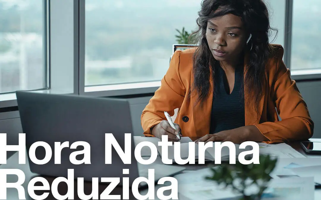Hora noturna reduzida: Saiba como funciona e como calcular.